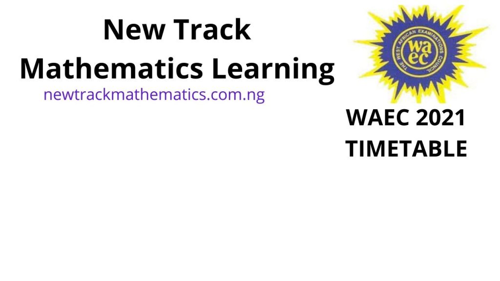 WAEC 2021 Examination Timetable - Check and Download New Track